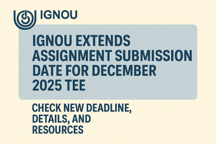 IGNOU Assignment Submission Date Extended for December 2025 TEE – Late ...